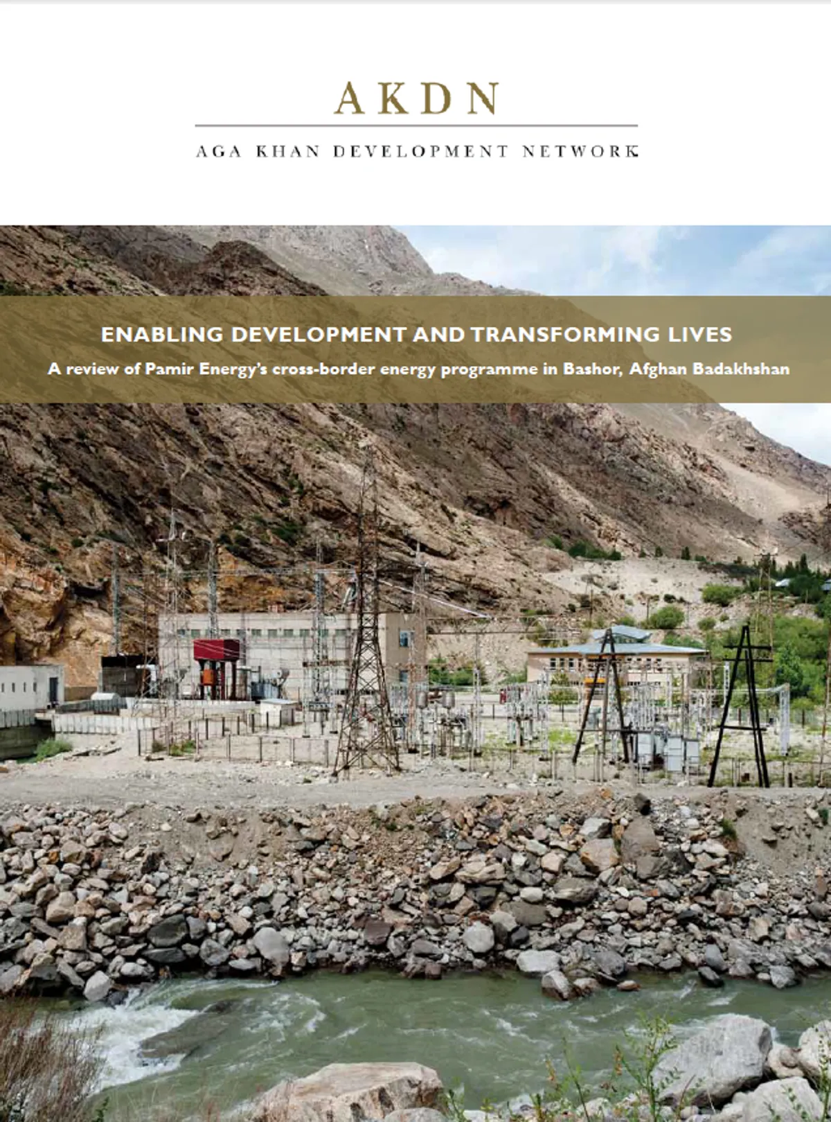 AKDN - Enabling development and transforming lives. A review of Pamir Energy's cross-border ...